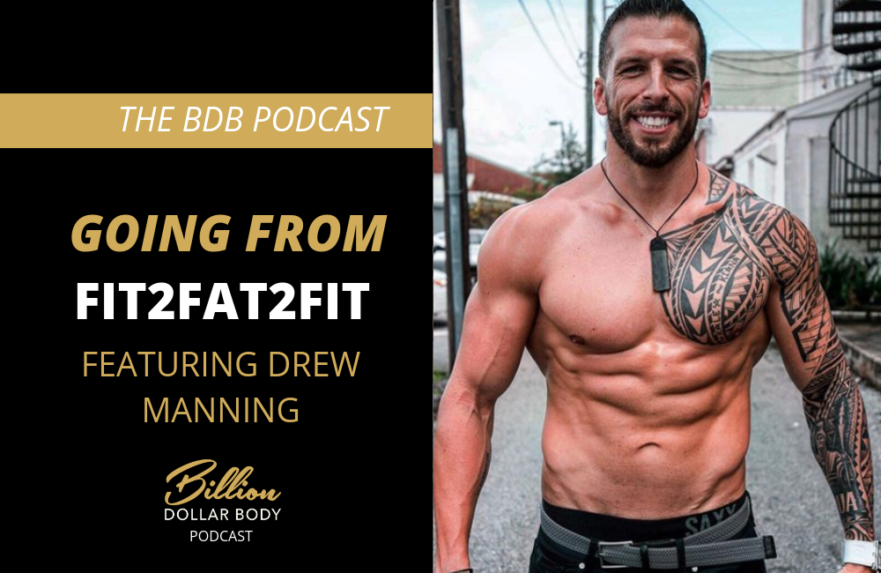Going From Fit2Fat2Fit with Drew Manning - The Billion Dollar Body