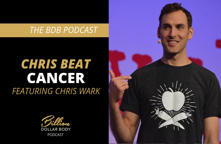 Chris Beat Cancer with Chris Wark - The Billion Dollar Body